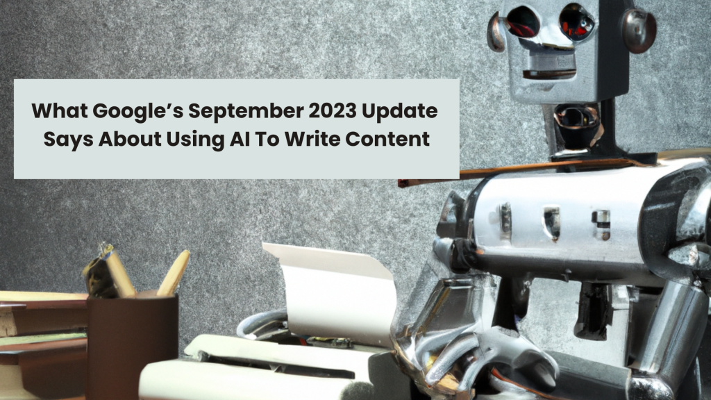 What the Latest Google Update Says About Using AI to Write Your Content ...